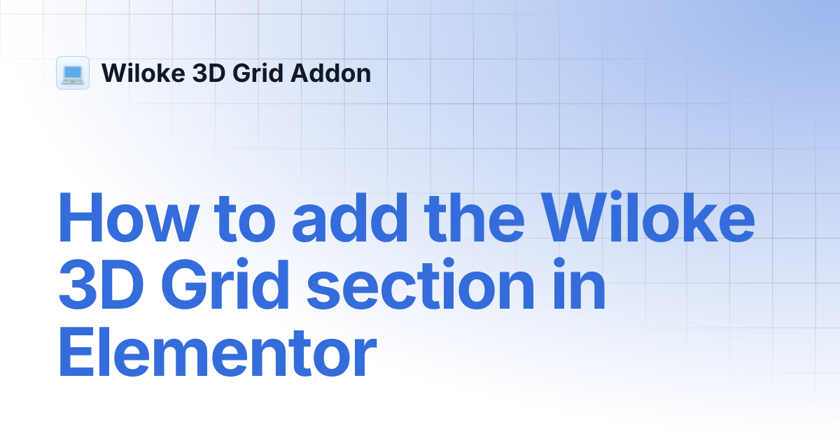 How to add the Wiloke 3D Grid section in Elementor | Wiloke 3D Grid Addon